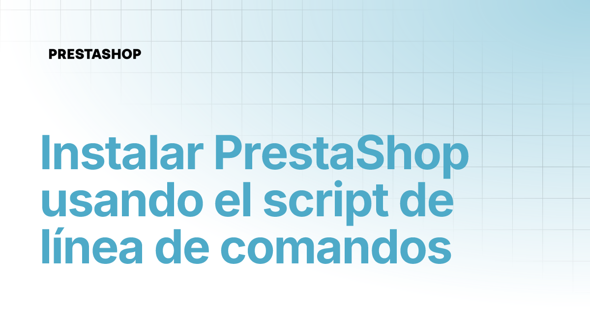 Instalar PrestaShop usando el script de línea de comandos | PrestaShop 1.7 documentation