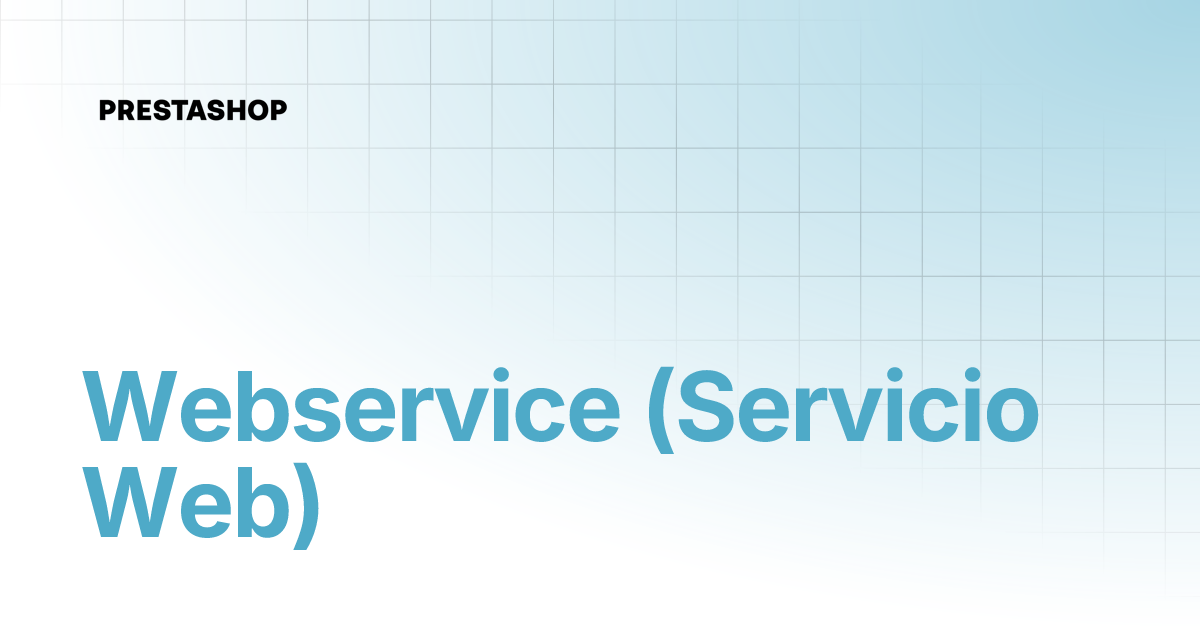 Webservice (Servicio Web) | PrestaShop 1.7 documentation