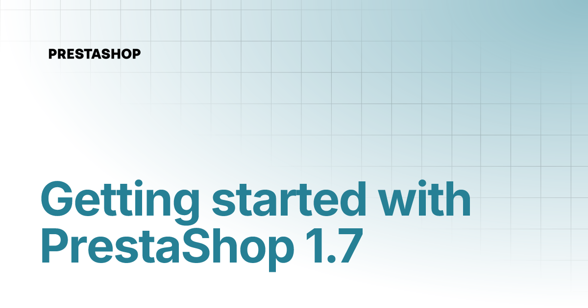 Getting started with PrestaShop 1.7 | PrestaShop 1.7 documentation