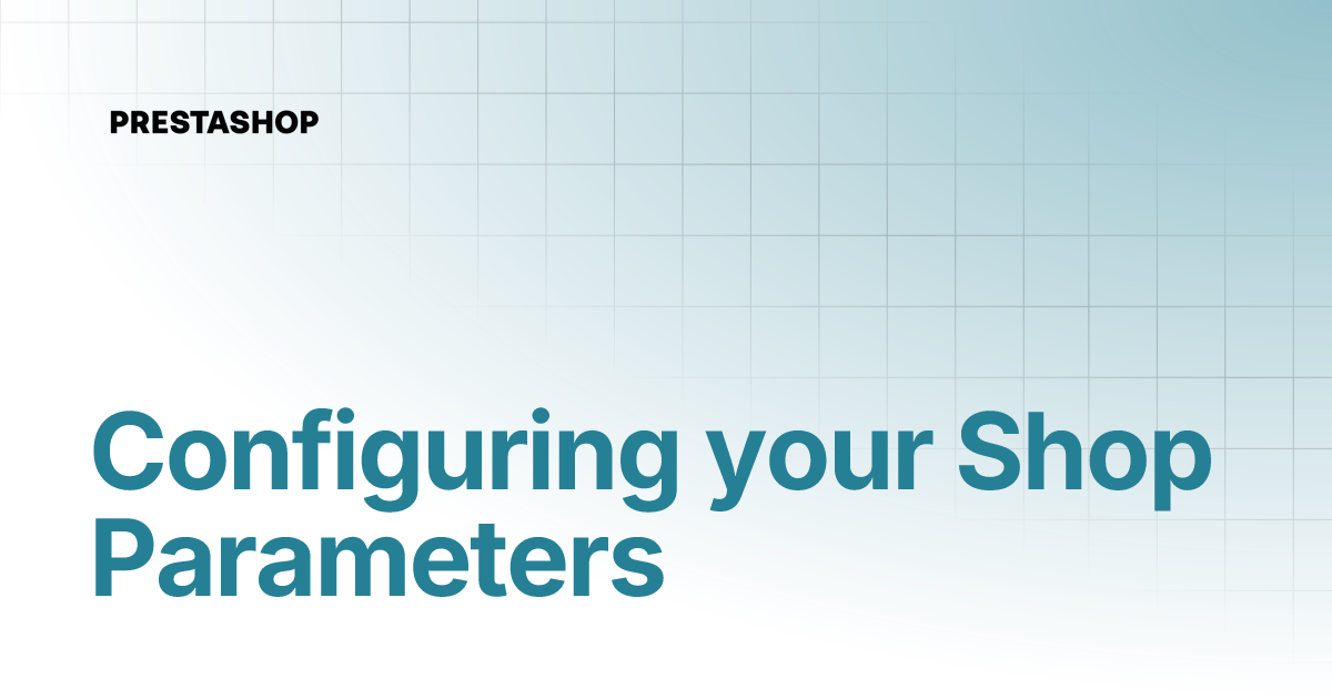 Configuring your Shop Parameters | PrestaShop 1.7 documentation