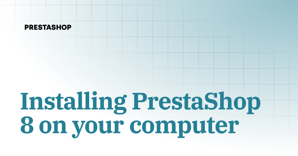 Installing PrestaShop 8 on your computer | PrestaShop 8 documentation