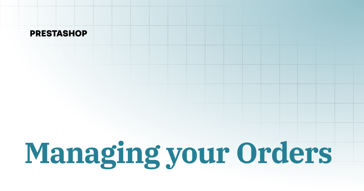 Managing your Orders | PrestaShop 8 documentation