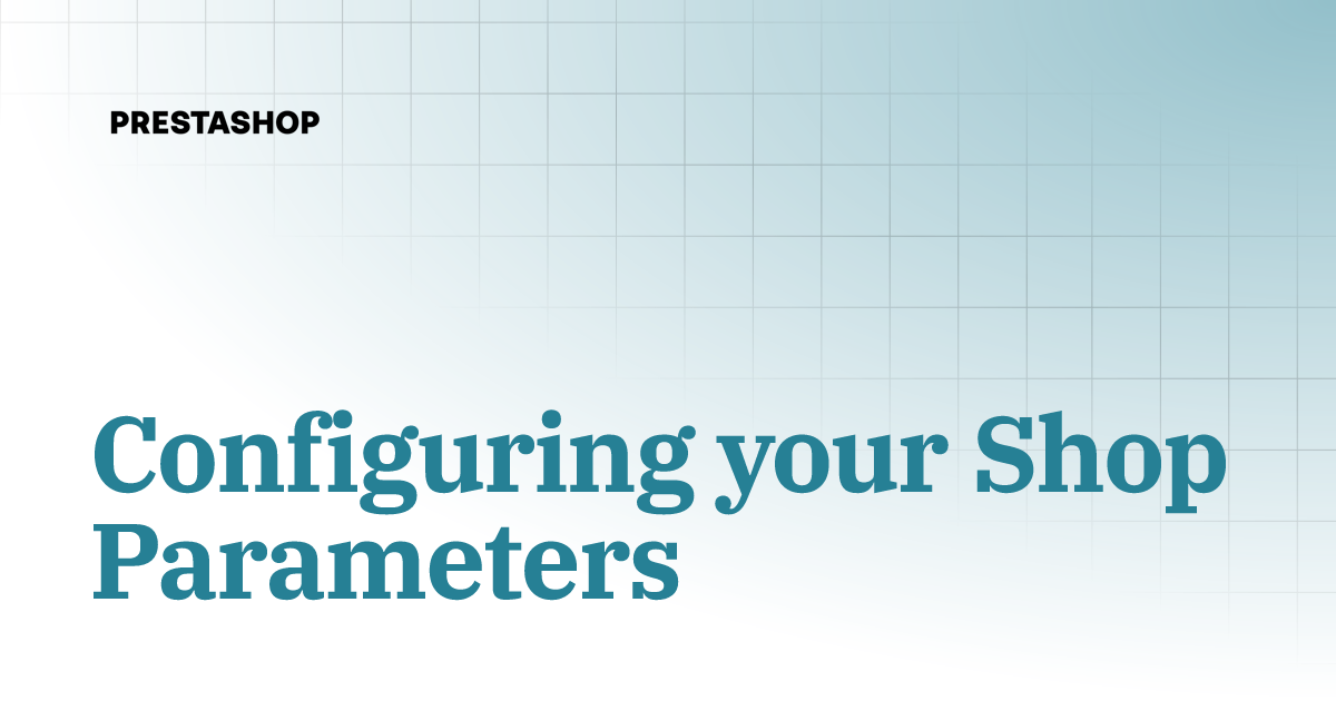 Configuring your Shop Parameters | PrestaShop 8 documentation