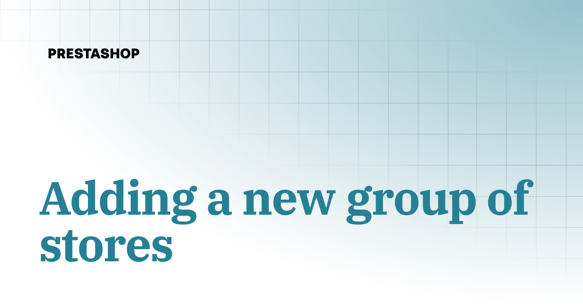 Adding a new group of stores | PrestaShop 8 documentation